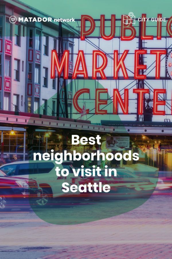 Seattle neighborhood guide: best places to visit and live