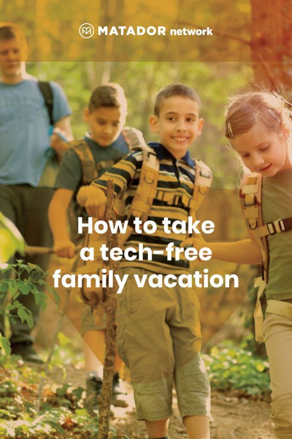How to Take a Tech-Free Family Vacation