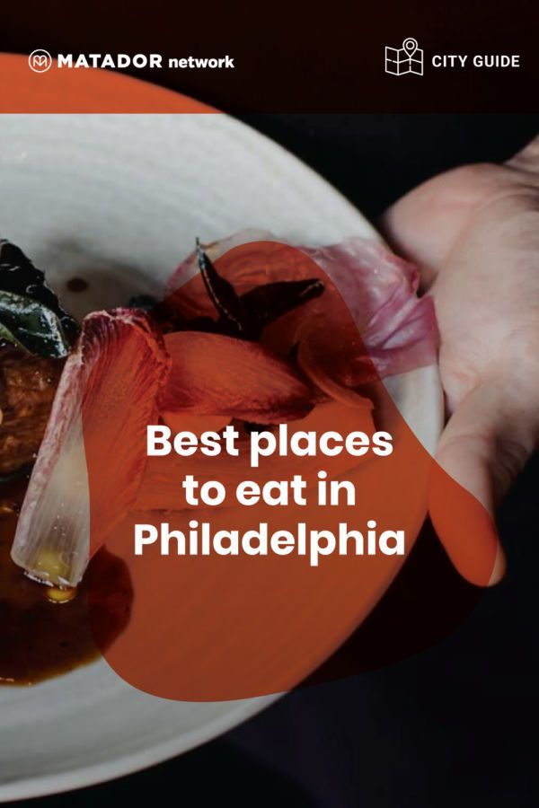 The best Philadelphia restaurants and places to eat