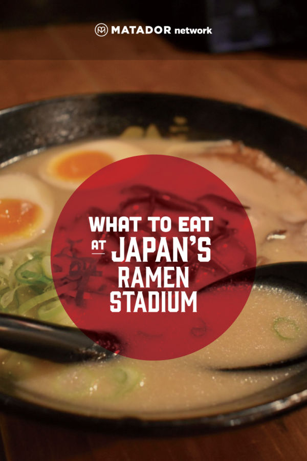 What to Eat at Japan’s Ramen Stadium