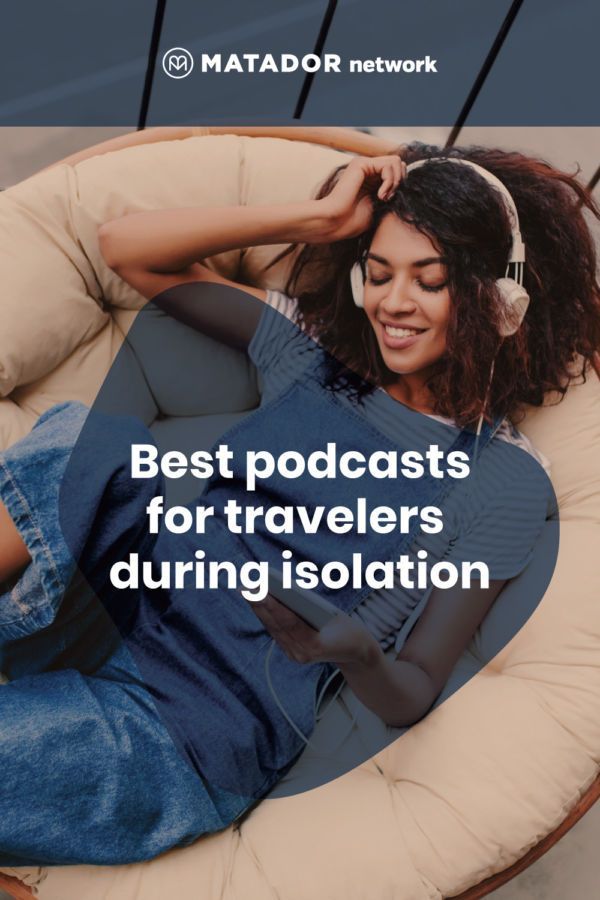 Best Podcasts for Travelers During Coronavirus Isolation