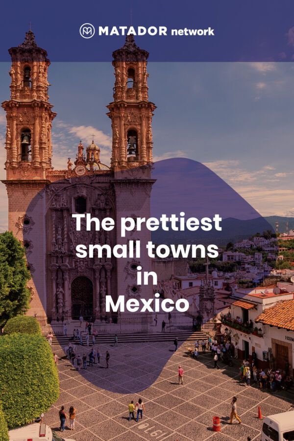 The Prettiest Small Towns in Mexico